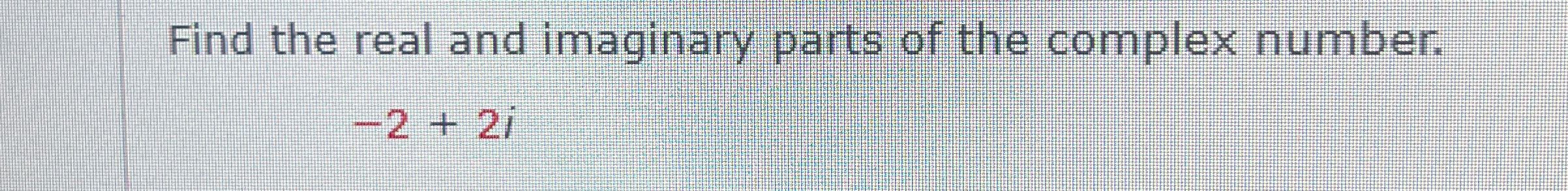 Solved Find the real and imaginary parts of the complex | Chegg.com