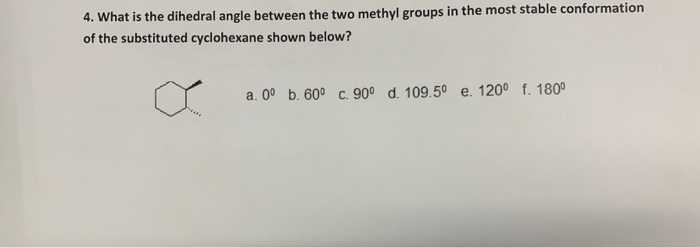 Solved 4. What is the dihedral angle between the two methyl | Chegg.com
