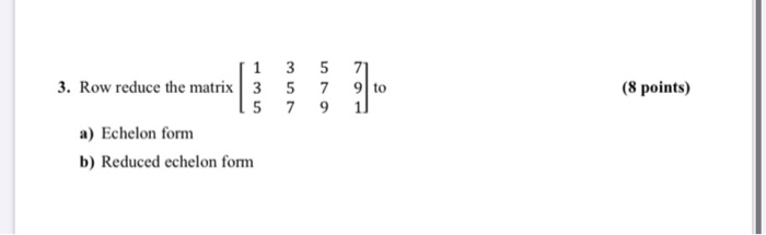 Solved 3 5 7 5 7 9 71 9 11 [1 3. Row reduce the matrix 3 15 | Chegg.com