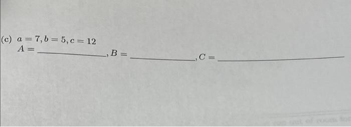 Solved (c) a = 7, b = 5,0 = 12 A= B= _C= | Chegg.com