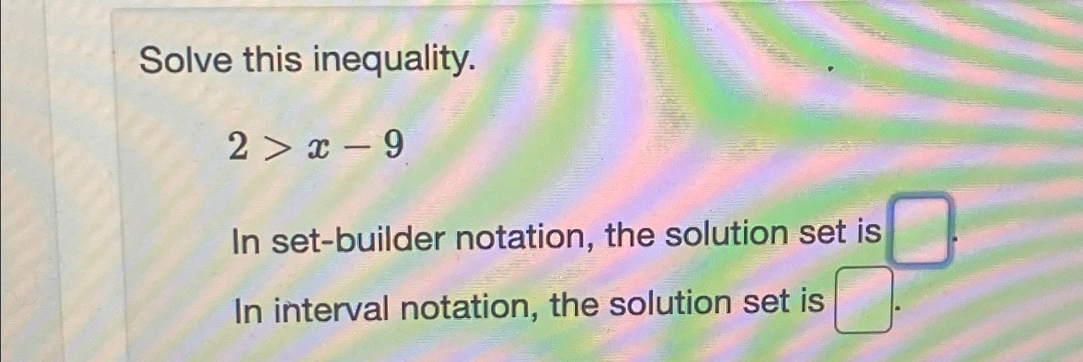 Solved Solve this inequality.2>x-9In set-builder notation, | Chegg.com