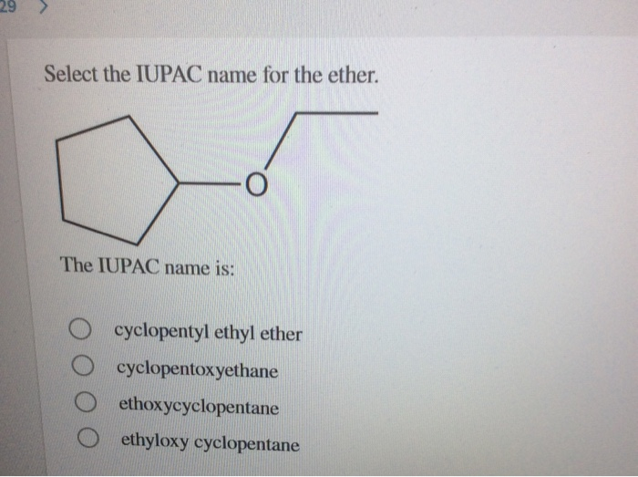 Solved 29 Select the IUPAC name for the ether. The IUPAC | Chegg.com