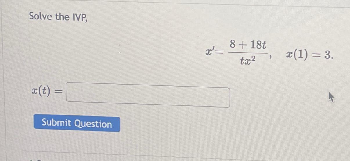 Solved Solve the IVP,x'=8+18ttx2,x(1)=3x(t)= | Chegg.com