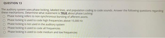 Solved QUESTION 13 The auditory system uses phase locking, | Chegg.com