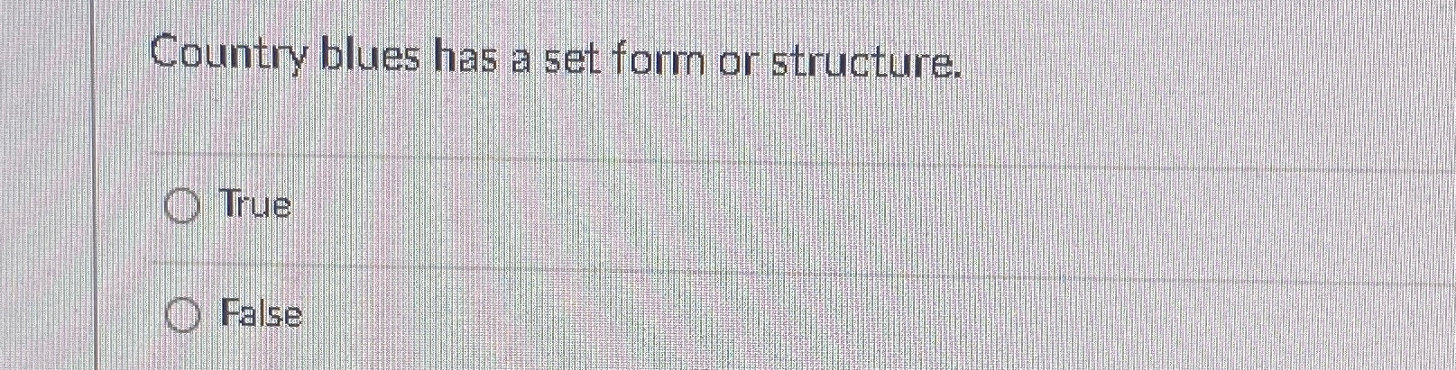 Solved Country Blues Has A Set Form Or Structuretruefalse 6969