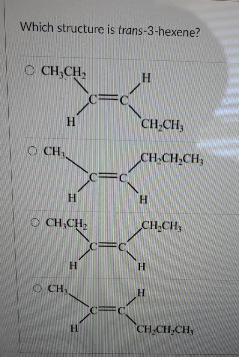Solved Which structure is trans-3-hexene? O CH3CH2 H Η c=C H | Chegg.com
