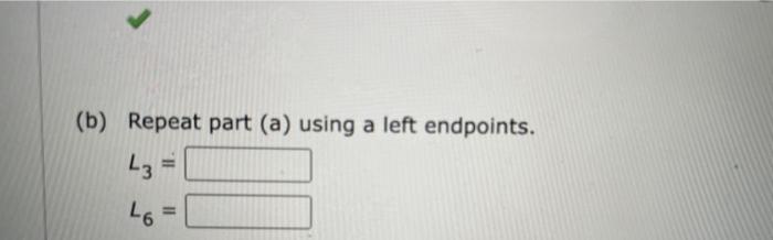 (b) Repeat part (a) using a left endpoints. L3= | Chegg.com