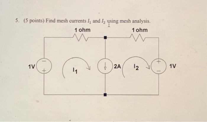 Solved ( 5 points) Find mesh currents I1 and I2 using mesh | Chegg.com