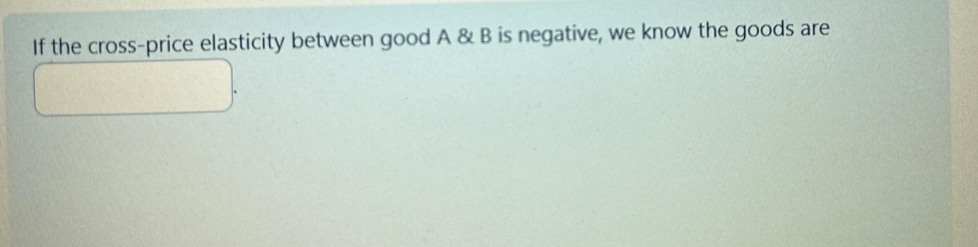 Solved If the cross-price elasticity between good A & B is | Chegg.com