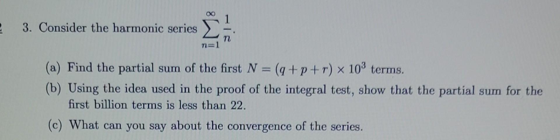 Solved 3. Consider the harmonic series ∑n=1∞n1. (a) Find the | Chegg.com