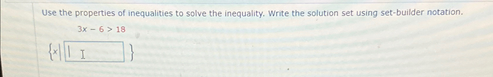 Solved Use the properties of inequalities to solve the | Chegg.com