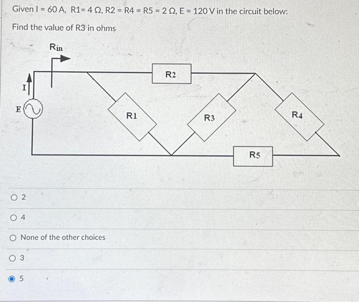 Solved Given I =60 A,R1=4Ω,R2=R4=R5=2Ω,E=120 V in the | Chegg.com