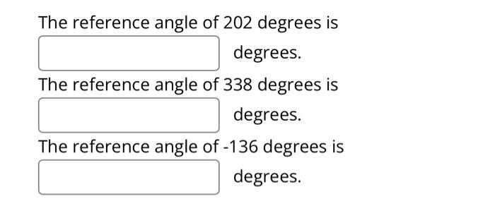 Solved The reference angle of 202 degrees is degrees. The | Chegg.com