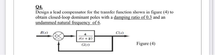 Solved Q4. Design a lead compensator for the transfer | Chegg.com