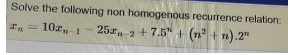Solved Solve the following non homogenous recurrence | Chegg.com