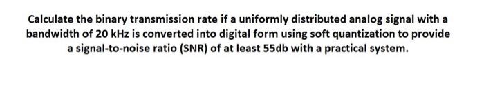 Solved Calculate the binary transmission rate if a uniformly | Chegg.com