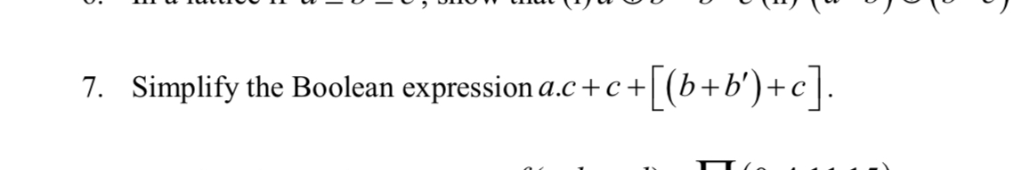 Solved by an EXPERT Simplify the Boolean expression a*c+c+[(b+b')+c ...
