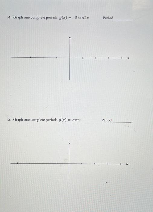 Solved 4. Graph one complete period: g(x)=−5tan2x Period 5. | Chegg.com Solved 4. Graph one complete period: g(x)=−5tan2x Period 5. | Chegg.com
