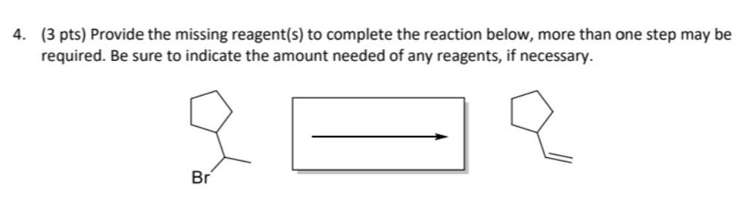 Solved 4. (3 pts) Provide the missing reagent(s) to complete | Chegg.com