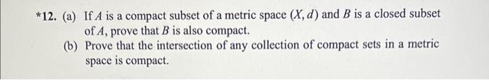 Solved *12. (a) If A is a compact subset of a metric space | Chegg.com