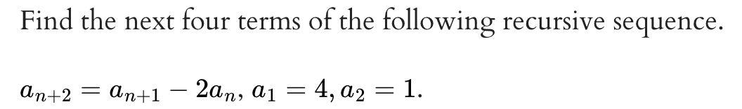 Solved Find the next four terms of the following recursive | Chegg.com