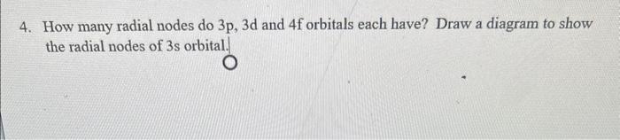Solved 4. How many radial nodes do 3p,3 d and 4f orbitals | Chegg.com