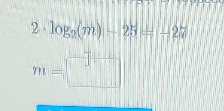 Solved 2⋅log2(m)−25=−27m= | Chegg.com