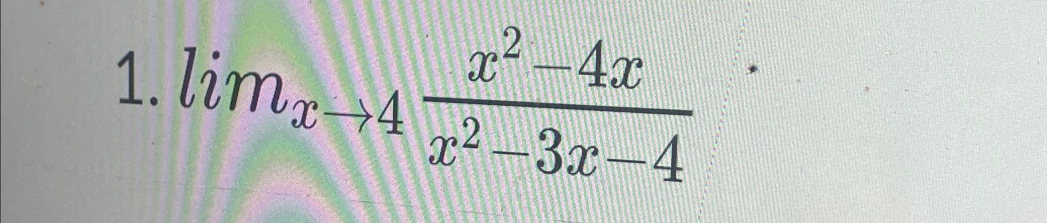 Solved limx→4x2-4xx2-3x-4 | Chegg.com