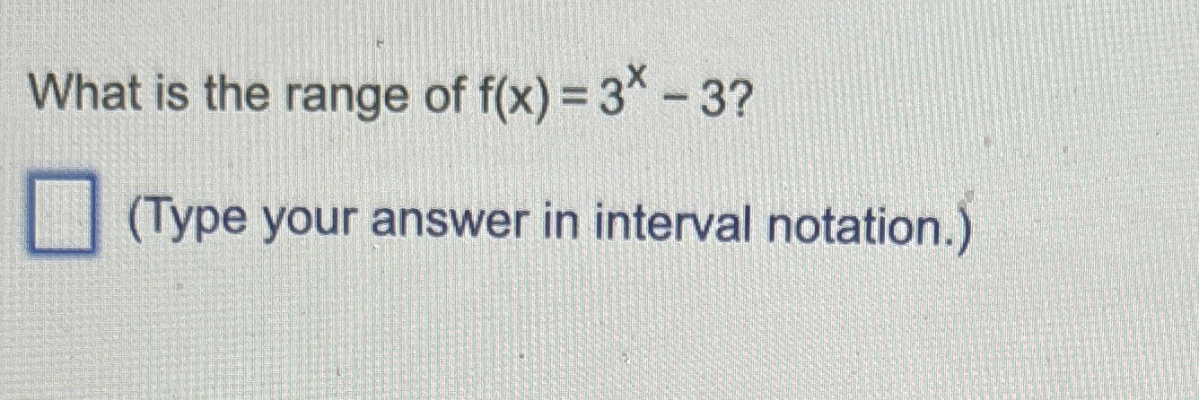 Solved What is the range of f(x)=3x-3 ?(Type your answer in | Chegg.com