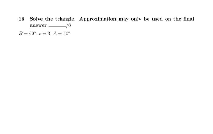 Solved 16 Solve the triangle. Approximation may only be used | Chegg.com