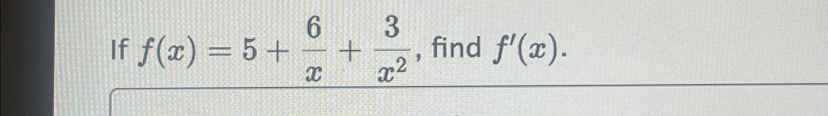 Solved If f(x)=5+6x+3x2, ﻿find f'(x) | Chegg.com