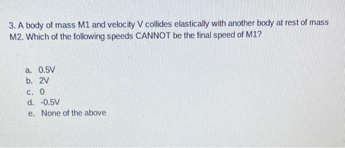 Solved 3. A body of mass M1 and velocity V collides | Chegg.com