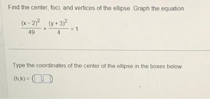 Solved Find the center, foci, and vertices of the ellipse. | Chegg.com