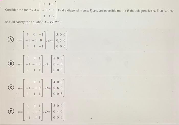 Solved Consider the matrix A=⎣⎡5−11151115⎦⎤. Find a diagonal | Chegg.com