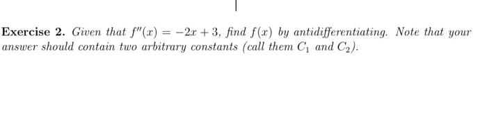 Solved Exercise 2. Given that f′′(x)=−2x+3, find f(x) by | Chegg.com