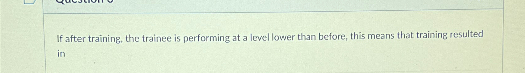 Solved If after training, the trainee is performing at a | Chegg.com