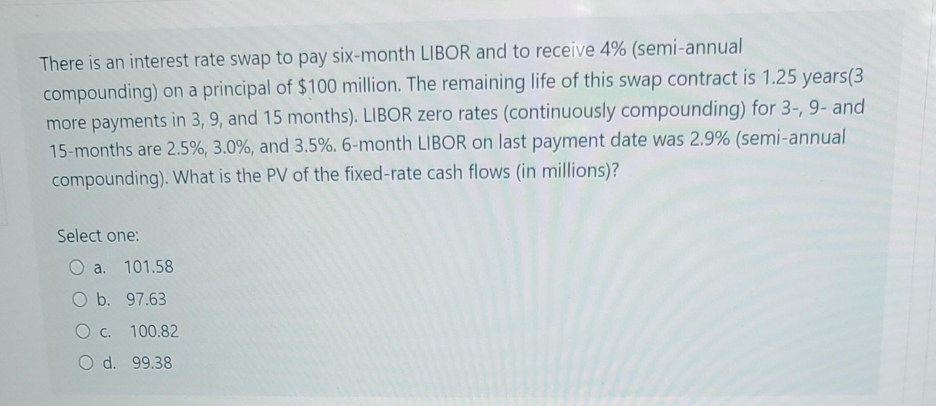 Solved There is an interest rate swap to pay six-month LIBOR | Chegg.com