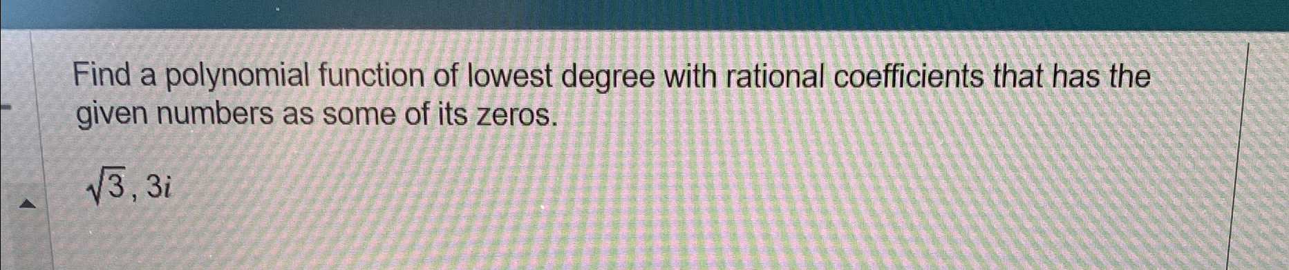 Solved Find a polynomial function of lowest degree with | Chegg.com