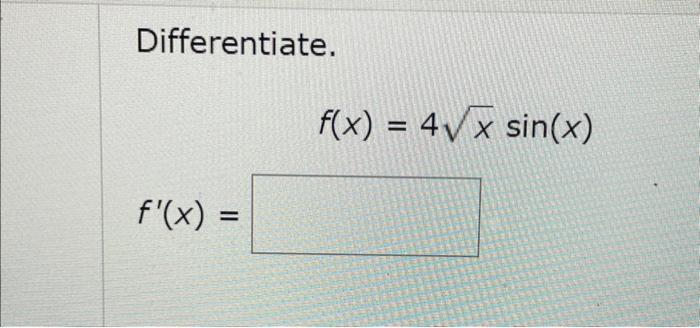 Solved Differentiate. f(x)=4xsin(x) f′(x)= | Chegg.com