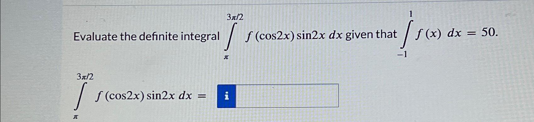 Solved Evaluate the definite integral ∫π3π2f(cos2x)sin2xdx | Chegg.com