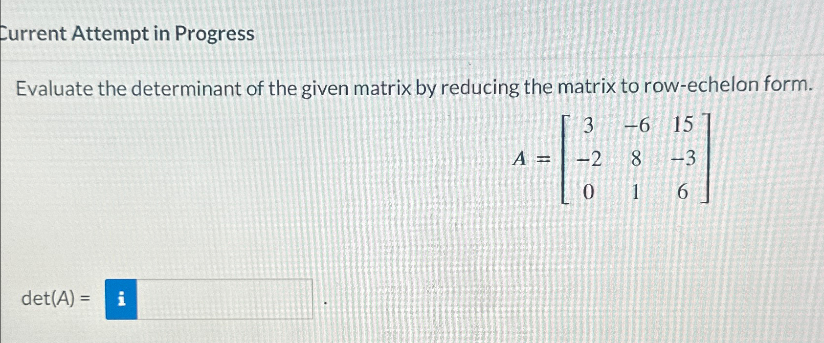 Solved Current Attempt in ProgressEvaluate the determinant | Chegg.com