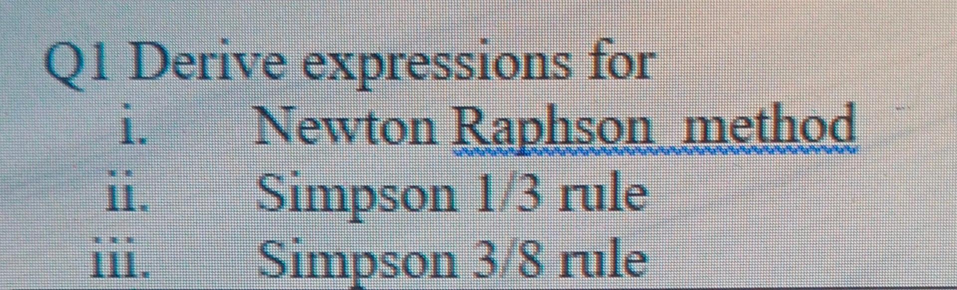 Solved Q1 Derive expressions for i. Newton Raphson method | Chegg.com
