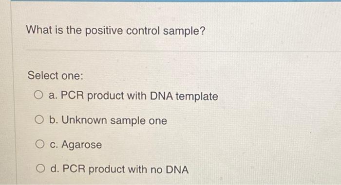 Solved What is the positive control sample? Select one: O a. | Chegg.com