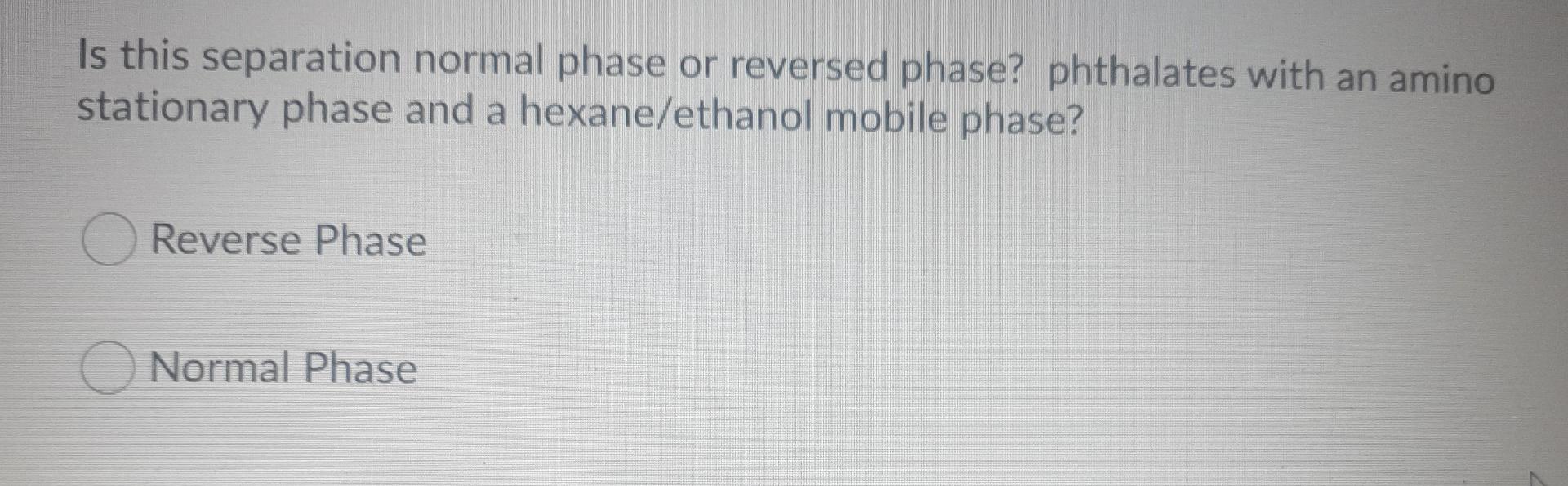 Solved Is this separation normal phase or reversed phase? | Chegg.com