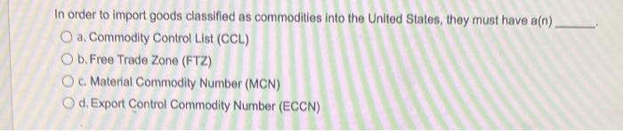 Solved In order to import goods classified as commodities | Chegg.com