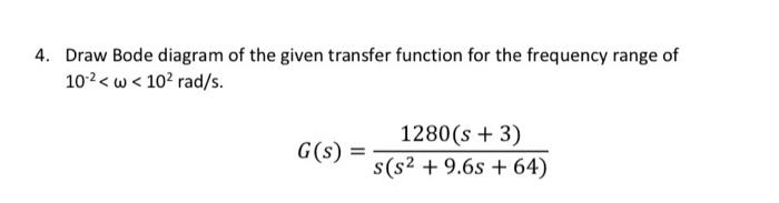 Solved 4. Draw Bode diagram of the given transfer function | Chegg.com