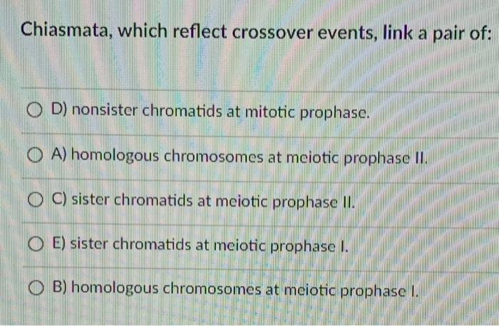 Solved Chiasmata, which reflect crossover events, link a | Chegg.com