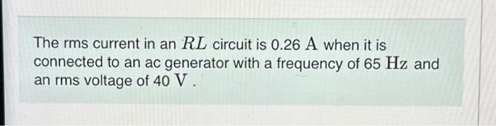 Solved The rms current in an RL circuit is 0.26 A when it is | Chegg.com