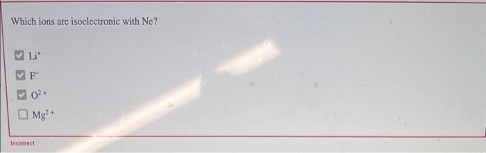 Solved Which ions are isoelectronic with Ne? Li+ F− O2+ Mg2+ | Chegg.com