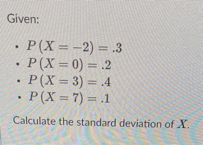 Solved Given: - P(X=−2)=.3 - P(X=0)=.2 - P(X=3)=.4 - | Chegg.com
